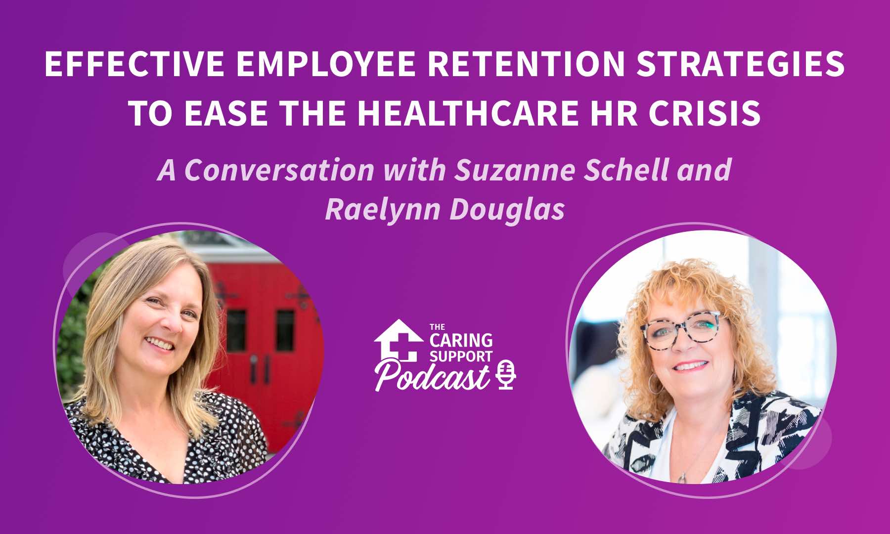 Effective Employee Retention Strategies with Suzanne Schell & Raelynn Douglas | Caring Support